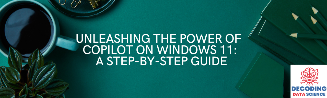 Unleashing the Power of CoPilot on Windows 11: A Step-by-Step Guide Unleashing the Power of CoPilot on Windows 11: A Step-by-Step Guide