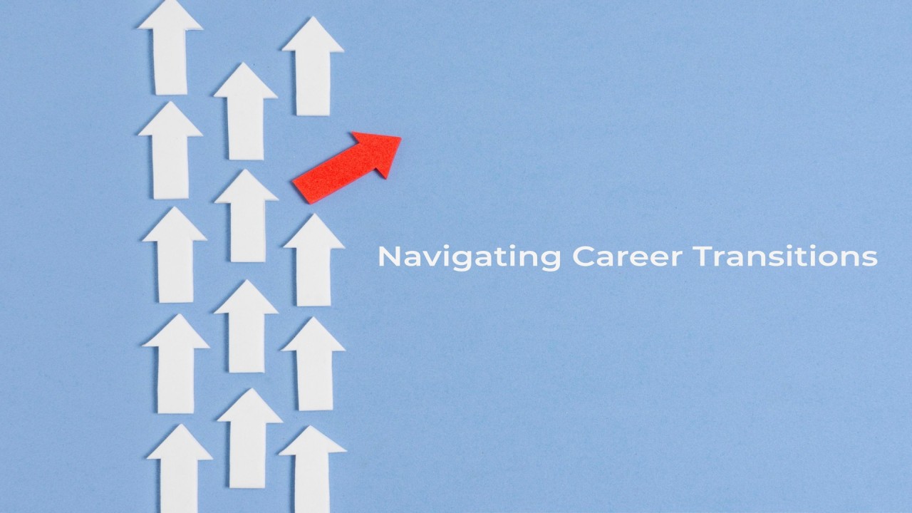 Navigating Career Transitions Navigating Career Transitions