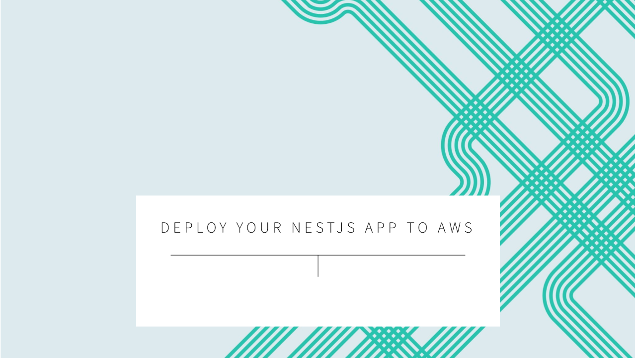 Deploying NestJS App to AWS Deploying NestJS App to AWS