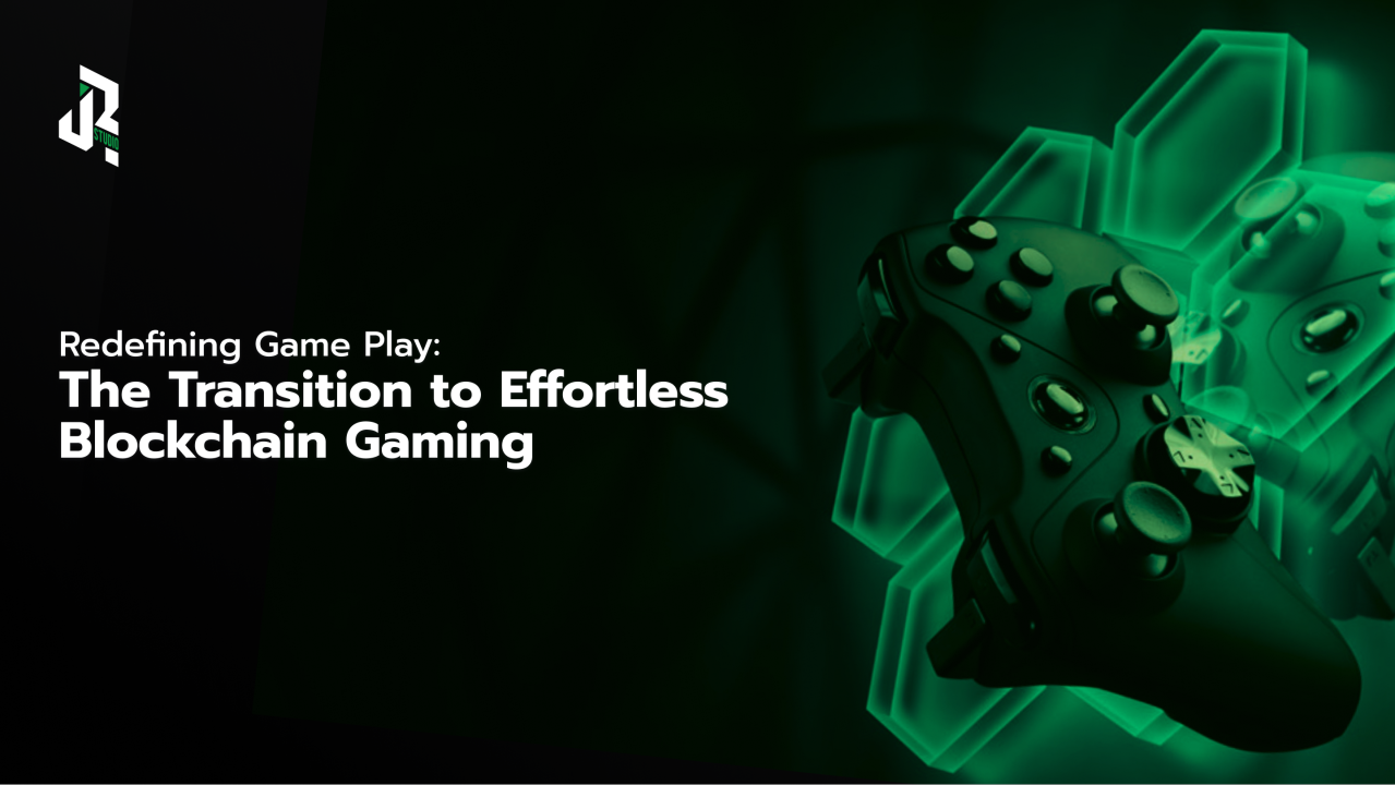 Redefining Game Play: The Transition to Effortless Blockchain Gaming ... Redefining Game Play: The Transition to Effortless Blockchain Gaming ...
