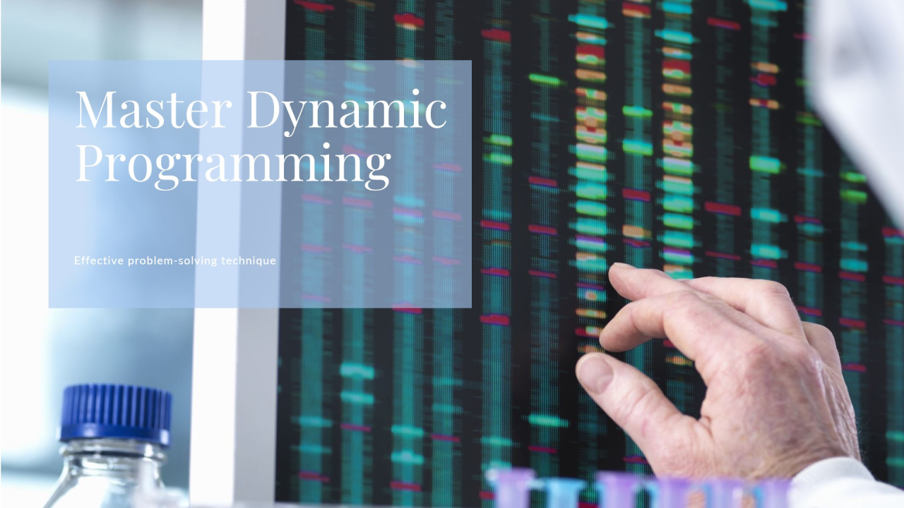 Dynamic Programming: An Effective Problem-Solving Technique Dynamic Programming: An Effective Problem-Solving Technique
