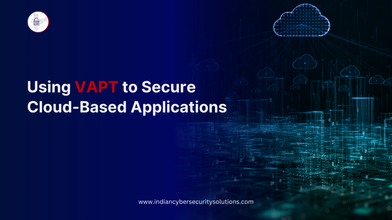 Using VAPT to Secure Cloud-Based Applications Using VAPT to Secure Cloud-Based Applications
