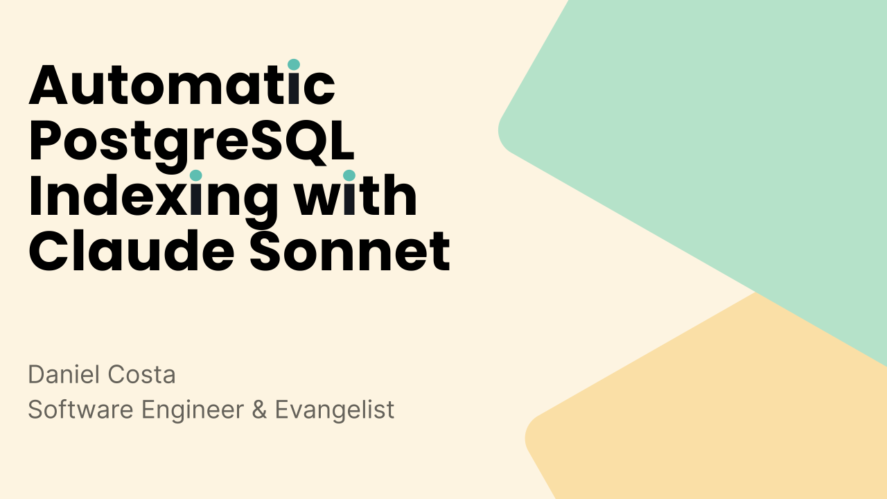 Automatic PostgreSQL Indexing with Claude Sonnet Automatic PostgreSQL Indexing with Claude Sonnet