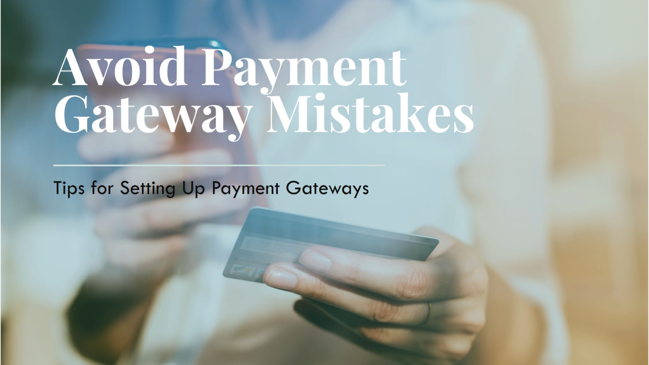 Common Mistakes to Avoid When Setting Up Payment Gateways Common Mistakes to Avoid When Setting Up Payment Gateways