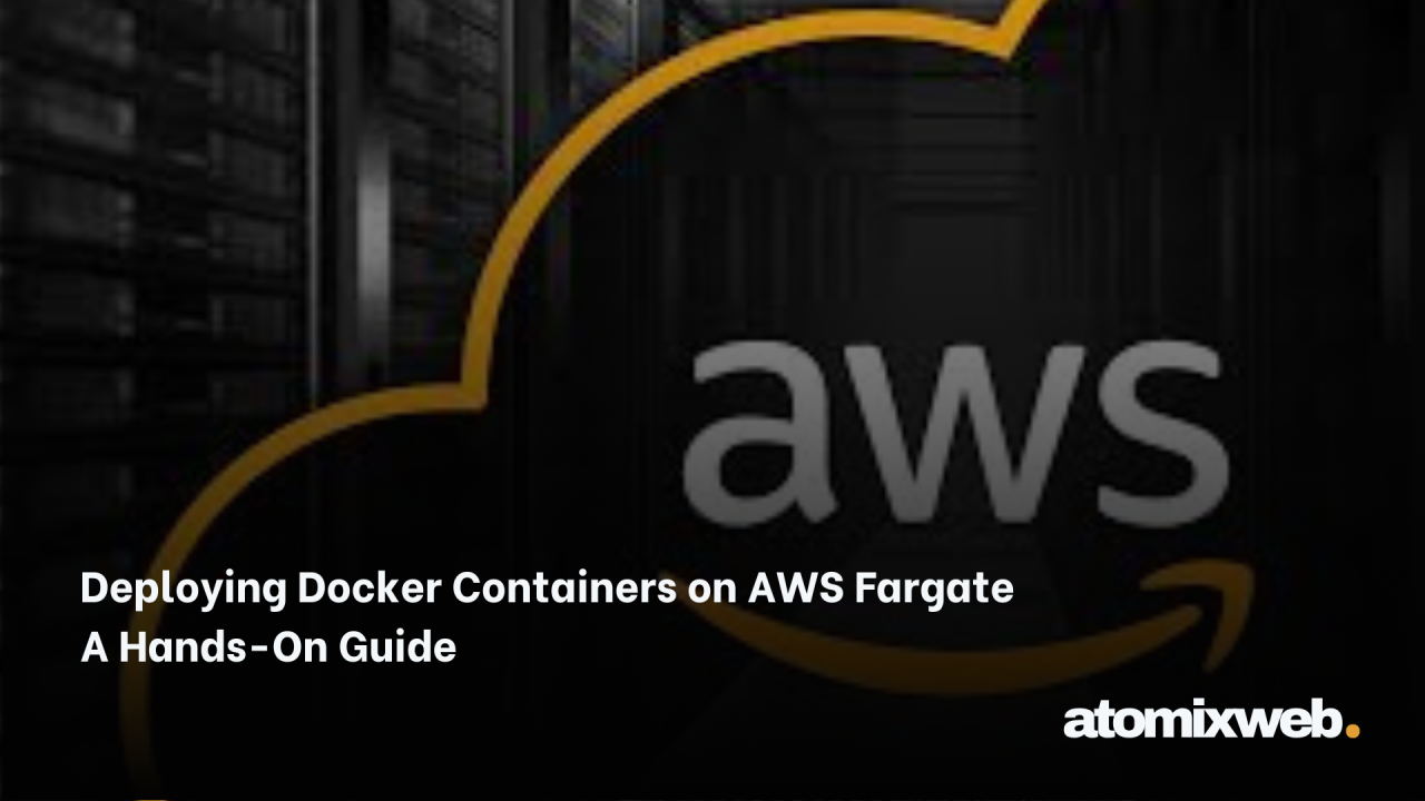 Deploying Docker Containers on AWS Fargate: A Hands-On Guide Deploying Docker Containers on AWS Fargate: A Hands-On Guide