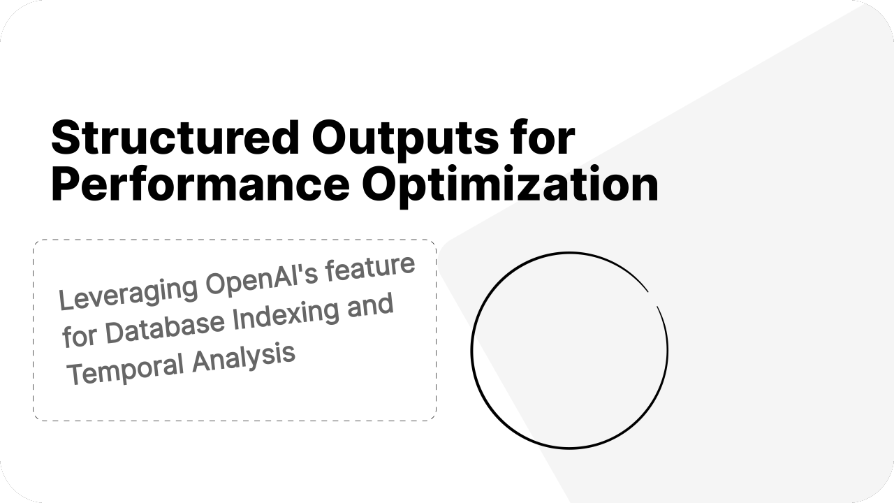 Leveraging OpenAI’s Structured Outputs for Database Indexing and ... Leveraging OpenAI’s Structured Outputs for Database Indexing and ...