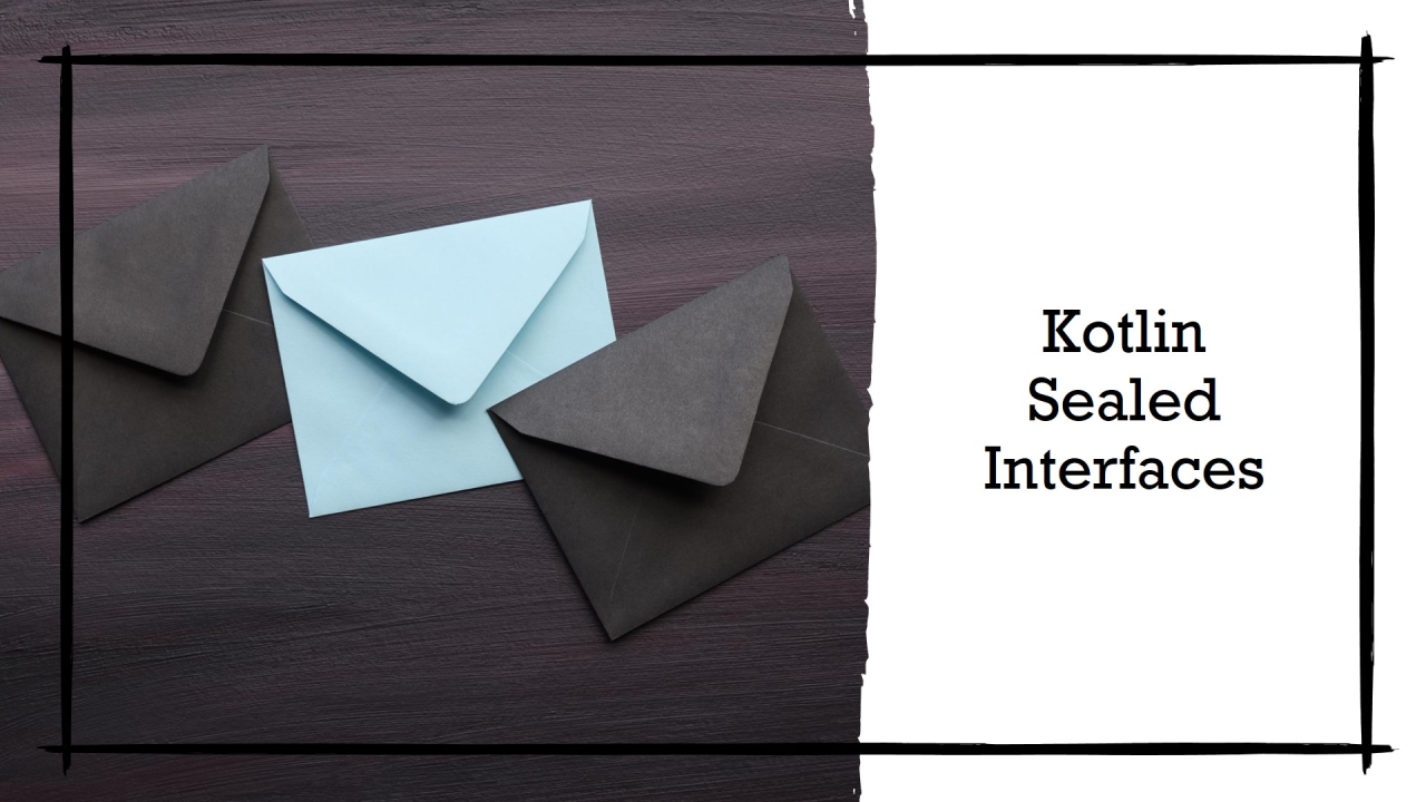Kotlin Sealed Interfaces for Enhanced Android Development | JIGAR RANGANI Kotlin Sealed Interfaces for Enhanced Android Development | JIGAR RANGANI
