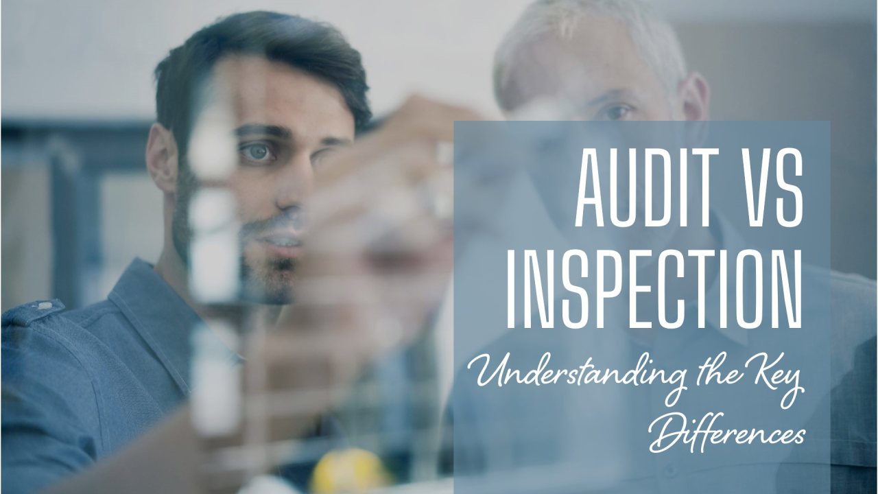 Audit Vs Inspection: Understanding the Key Differences Audit Vs Inspection: Understanding the Key Differences