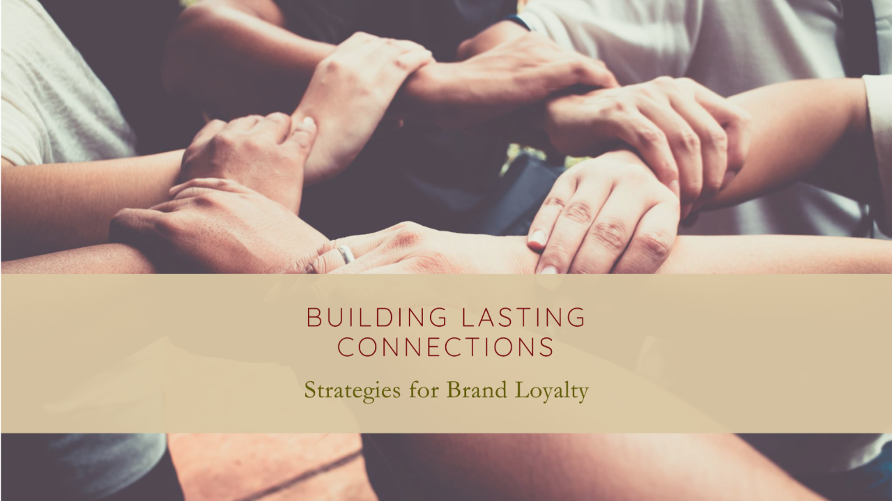 Building Lasting Connections: Strategies to Cultivate Brand Loyalty Building Lasting Connections: Strategies to Cultivate Brand Loyalty