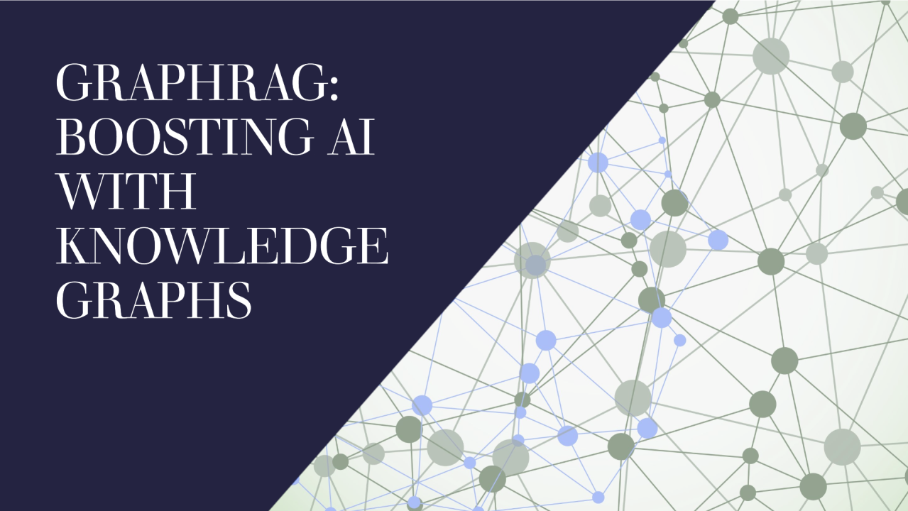 GraphRAG: Boosting AI with Knowledge Graphs GraphRAG: Boosting AI with Knowledge Graphs