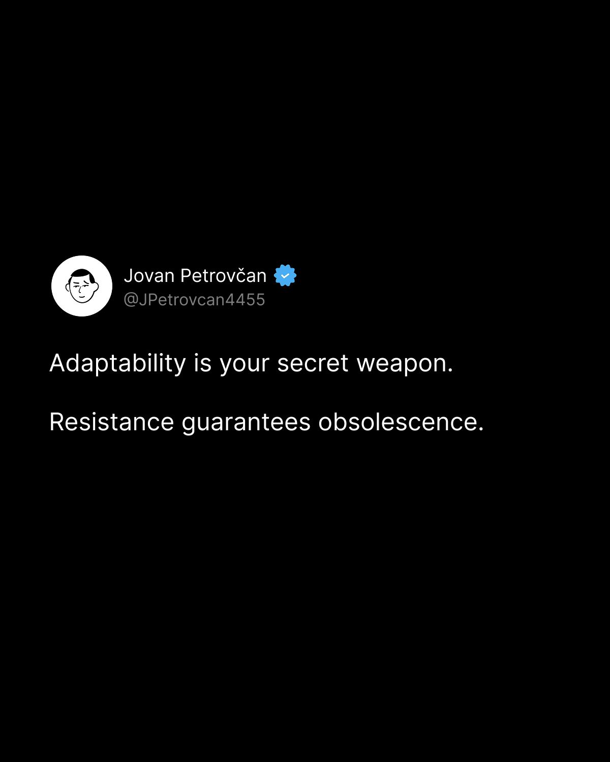 Adaptability is your secret weapon. Resistance guarantees… | Jovan ... Adaptability is your secret weapon. Resistance guarantees… | Jovan ...