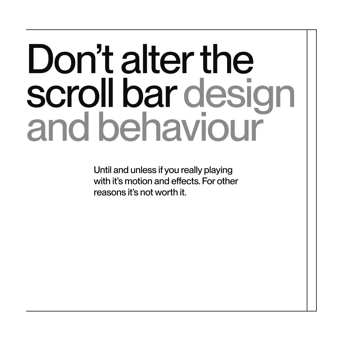 Scrollbars are the default part of any browser and OS that let you know ... Scrollbars are the default part of any browser and OS that let you know ...