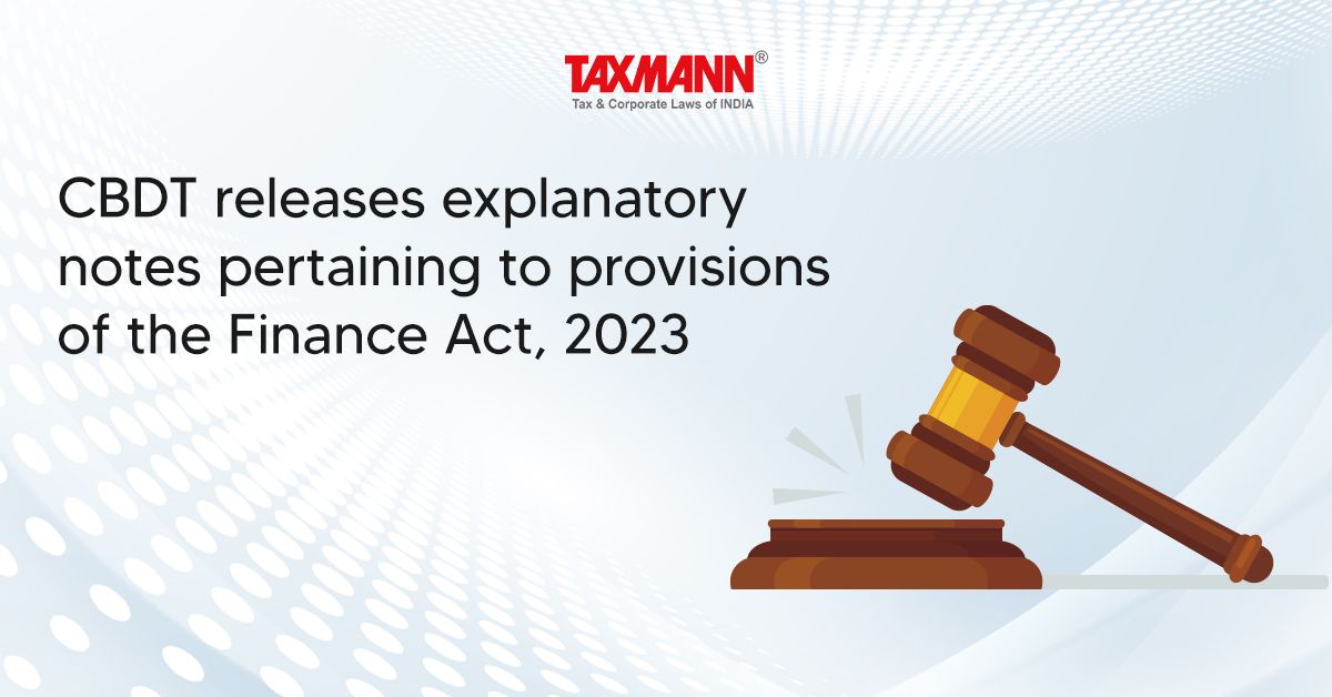 CBDT releases explanatory notes on Finance Act, 2023 | Taxmann posted ... CBDT releases explanatory notes on Finance Act, 2023 | Taxmann posted ...