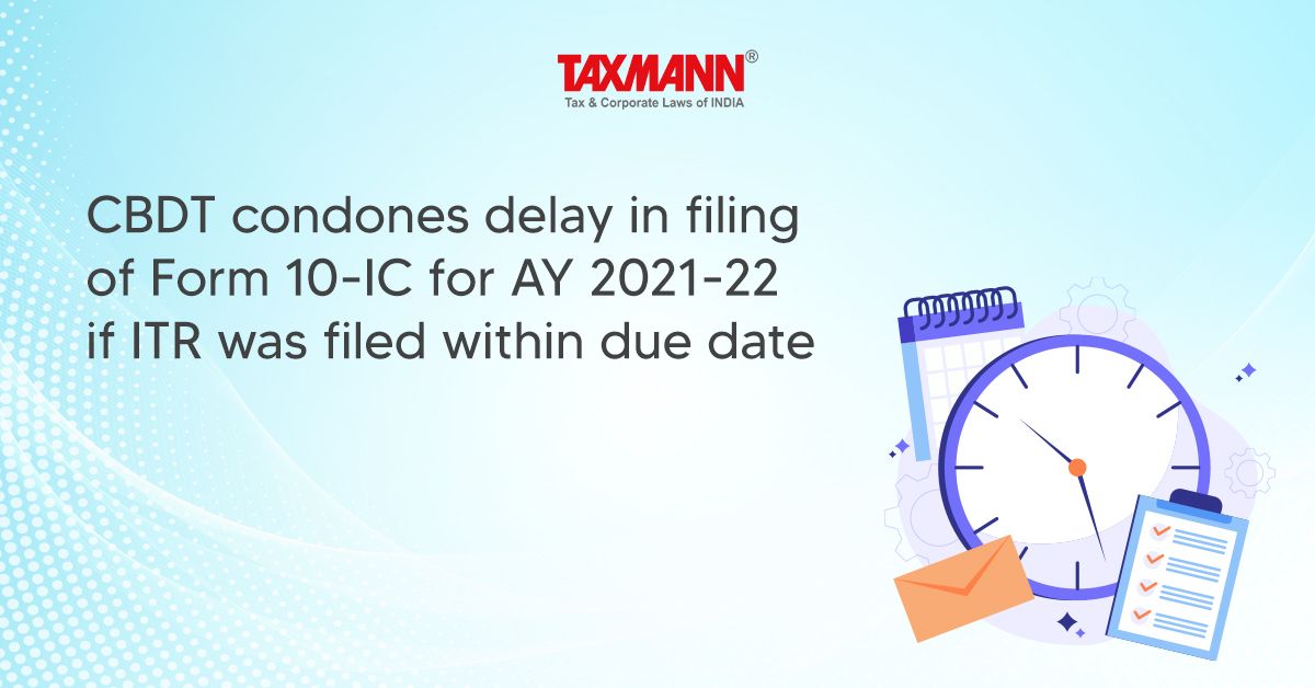 CBDT Circular: Delay in filing Form No. 10-IC | Taxmann posted on the ... CBDT Circular: Delay in filing Form No. 10-IC | Taxmann posted on the ...