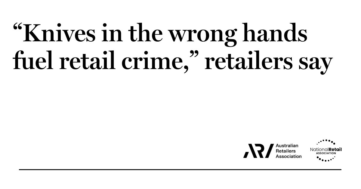 Retailers have identified knives and blades as a weapon of choice in ... Retailers have identified knives and blades as a weapon of choice in ...
