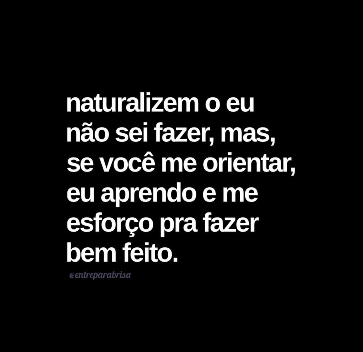 Bruna Felix on LinkedIn: Naturalize that I don't know how to do it, but ... Bruna Felix on LinkedIn: Naturalize that I don't know how to do it, but ...