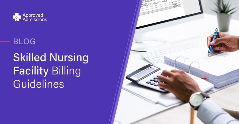 Our guide to skilled nursing facility billing | Approved Admissions ... Our guide to skilled nursing facility billing | Approved Admissions ...