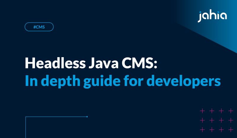 Headless Java CMS: In depth guide for developers | Jahia Solutions Headless Java CMS: In depth guide for developers | Jahia Solutions