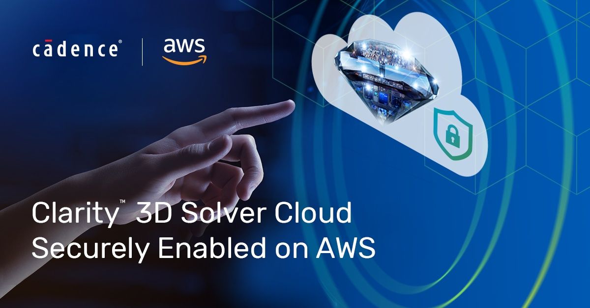 Cadence Unleashes Clarity 3D Solver on the Cloud for Straightforward ... Cadence Unleashes Clarity 3D Solver on the Cloud for Straightforward ...