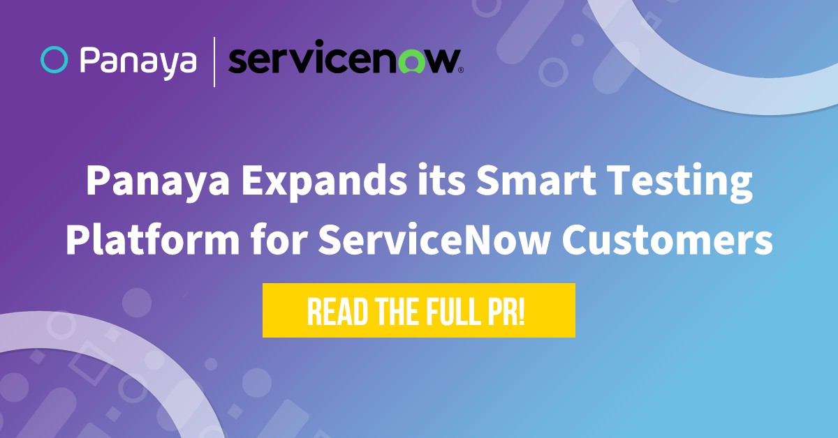 Panaya expands its Smart Testing Platform for ServiceNow Customers ... Panaya expands its Smart Testing Platform for ServiceNow Customers ...