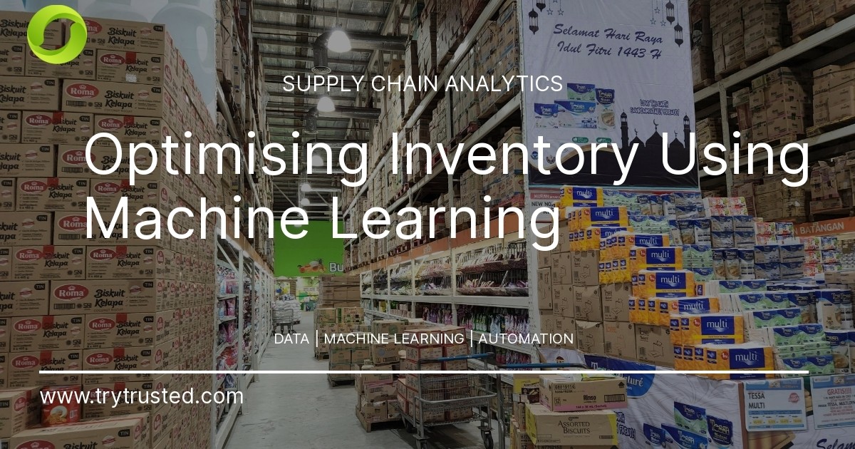 Optimising Inventory Using Machine Learning - Trusted Data | Jennifer Blake Optimising Inventory Using Machine Learning - Trusted Data | Jennifer Blake