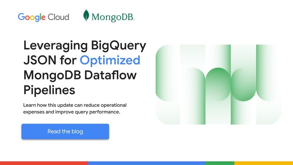 Leveraging BigQuery JSON for Optimized MongoDB Dataflow Pipelines ... Leveraging BigQuery JSON for Optimized MongoDB Dataflow Pipelines ...