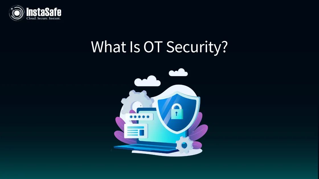 InstaSafe on LinkedIn: What Is Operational Technology Security ... InstaSafe on LinkedIn: What Is Operational Technology Security ...