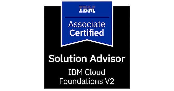 IBM Certified Solution Advisor - IBM Cloud Foundations V2 was issued by ... IBM Certified Solution Advisor - IBM Cloud Foundations V2 was issued by ...