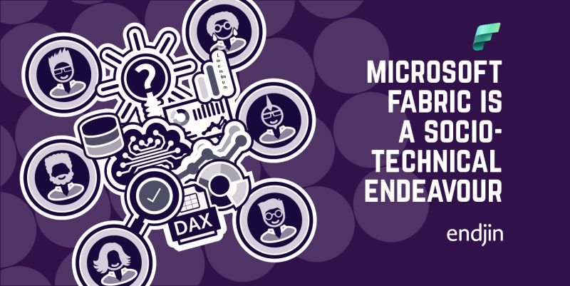 endjin on LinkedIn: Microsoft Fabric Is A Socio-Technical Endeavour ... endjin on LinkedIn: Microsoft Fabric Is A Socio-Technical Endeavour ...