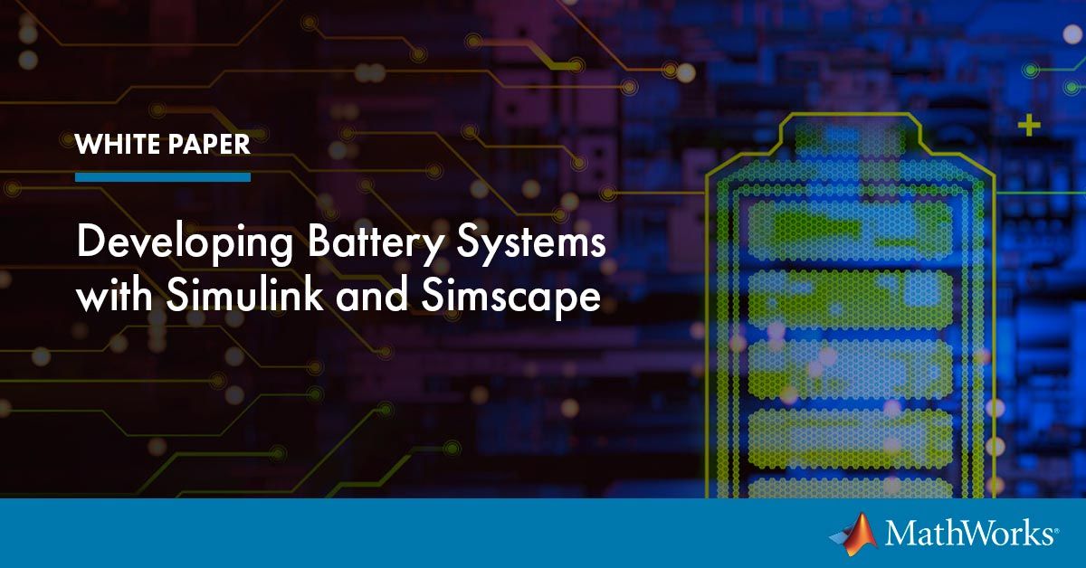Developing Battery Systems with Simulink and Simscape | MathWorks Developing Battery Systems with Simulink and Simscape | MathWorks