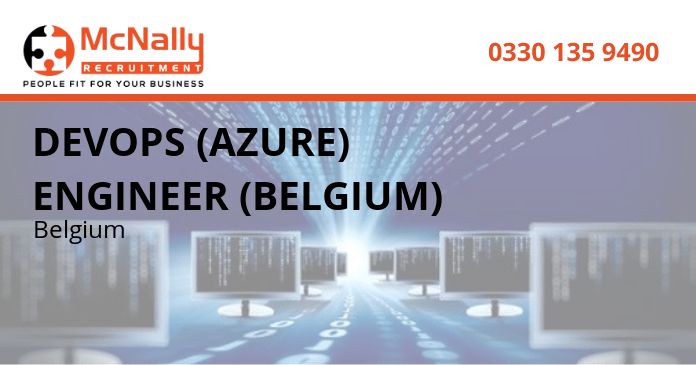 DevOps (Azure) Engineer (Belgium) | McNally Recruitment Ltd DevOps (Azure) Engineer (Belgium) | McNally Recruitment Ltd