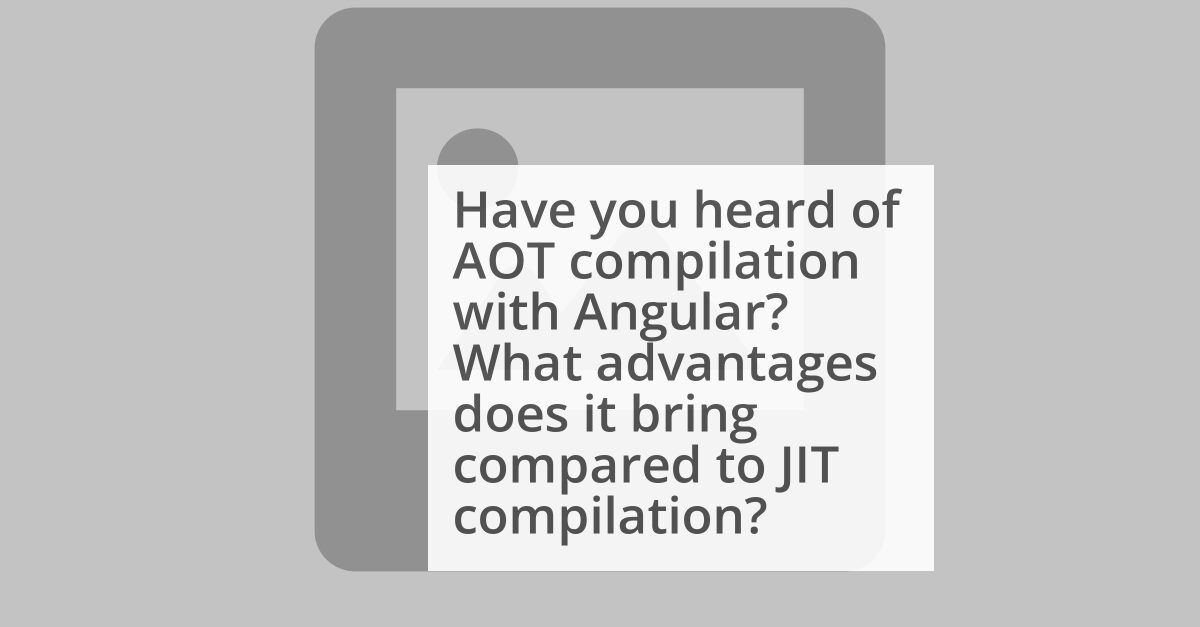Angular Compilation: JIT vs AOT | Angular Jobs Angular Compilation: JIT vs AOT | Angular Jobs