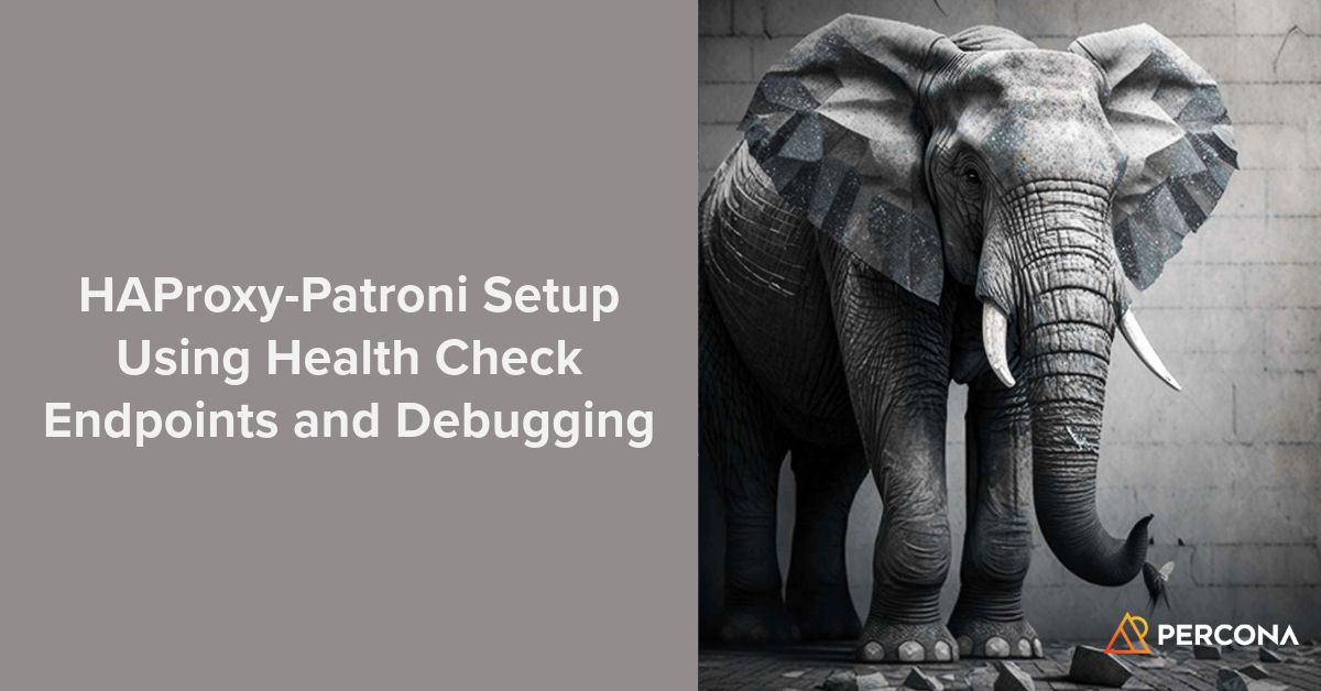 HAProxy-Patroni Setup Using Health Check Endpoints and Debugging | Percona HAProxy-Patroni Setup Using Health Check Endpoints and Debugging | Percona