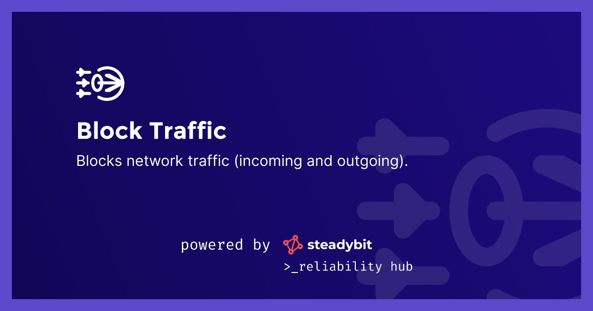 Block Traffic | Steadybit Reliability Hub | steadybit Block Traffic | Steadybit Reliability Hub | steadybit