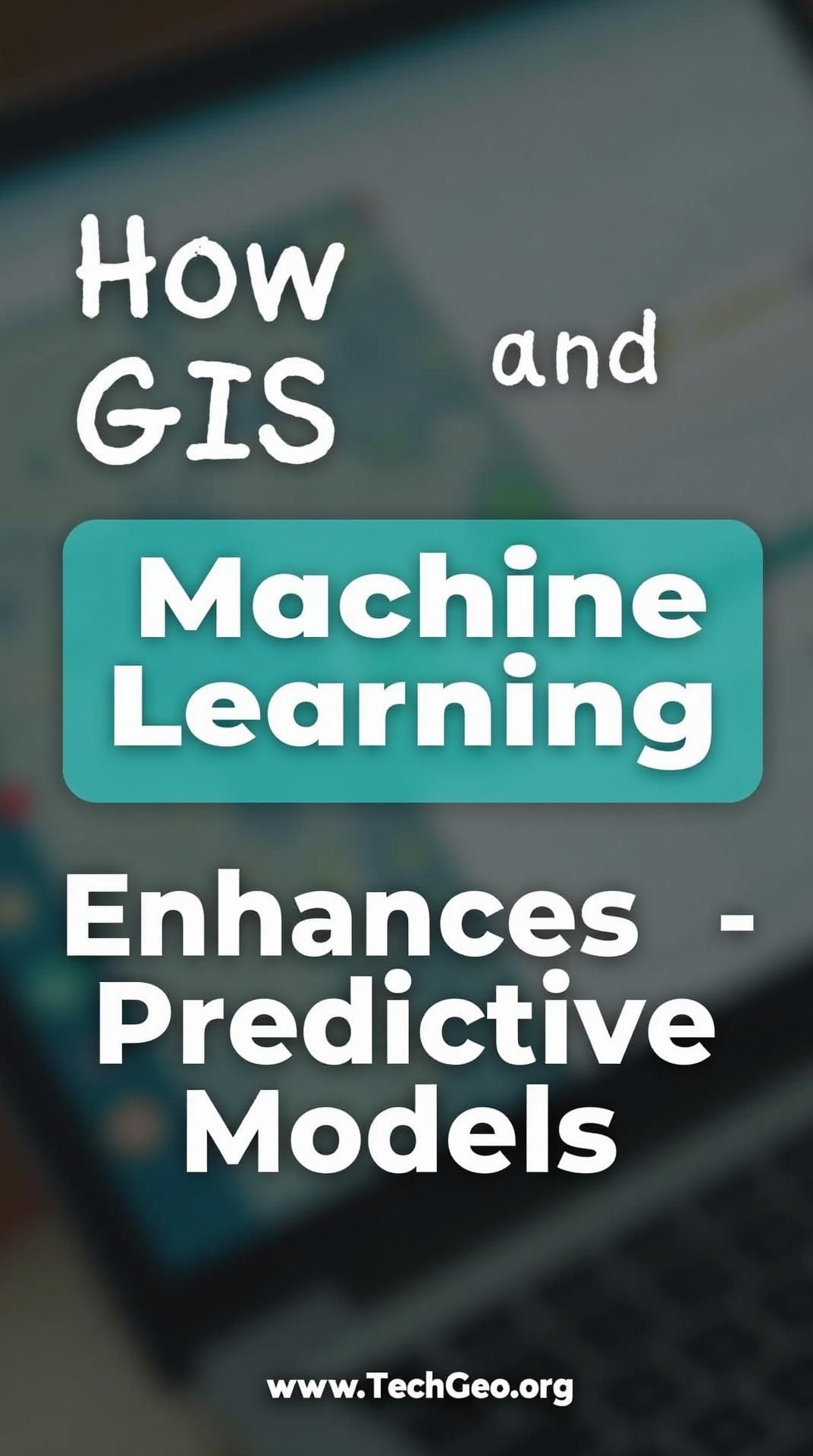 Integrating GIS and Machine Learning for Predictions | TechGeo Mapping Integrating GIS and Machine Learning for Predictions | TechGeo Mapping