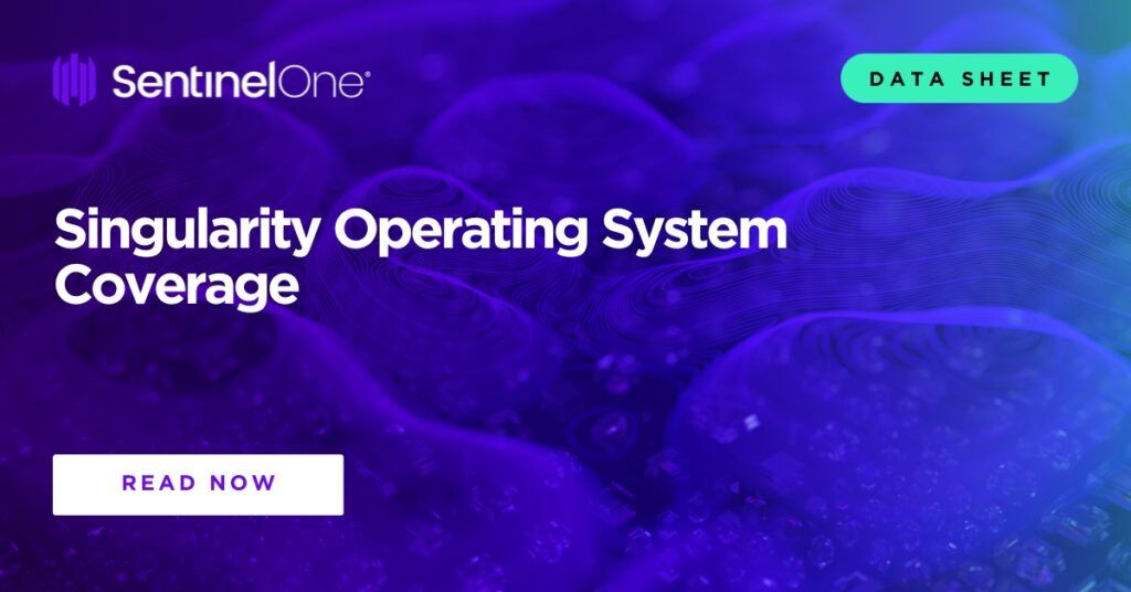 Singularity Operating System Coverage | SentinelOne Singularity Operating System Coverage | SentinelOne