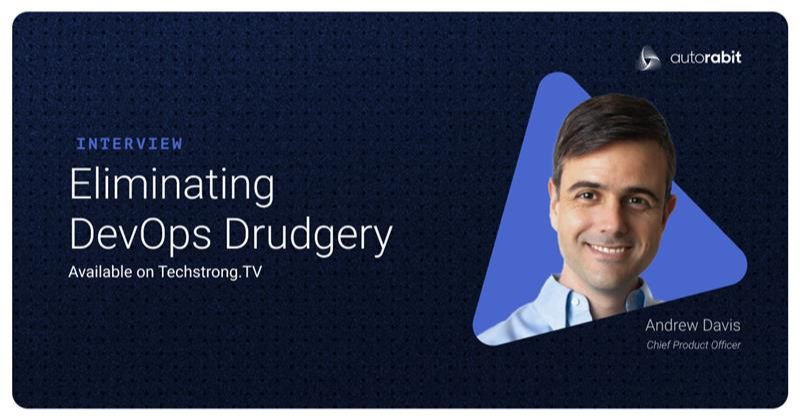 Eliminating DevOps Drudgery - Andrew Davis, AutoRABIT - Techstrong TV ... Eliminating DevOps Drudgery - Andrew Davis, AutoRABIT - Techstrong TV ...