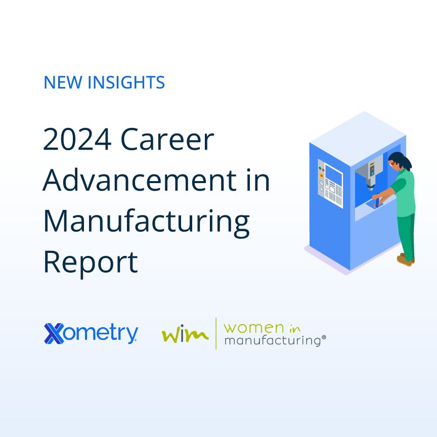 Xometry and Women in Manufacturing's 2024 Report on Career Advancement ... Xometry and Women in Manufacturing's 2024 Report on Career Advancement ...