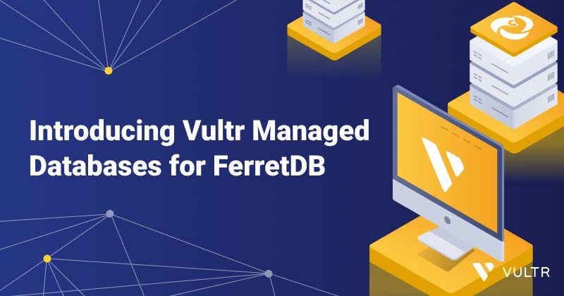 Vultr Managed Databases for FerretDB: Your Open-Source MongoDB ... Vultr Managed Databases for FerretDB: Your Open-Source MongoDB ...