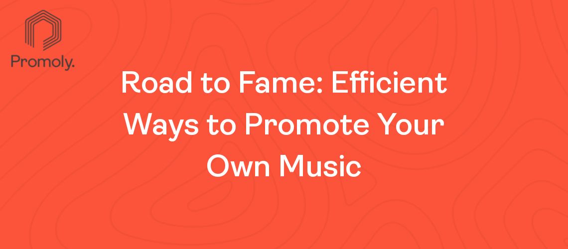 Promoly on LinkedIn: Road To Fame: Efficient Ways To Promote Your Own Music Promoly on LinkedIn: Road To Fame: Efficient Ways To Promote Your Own Music