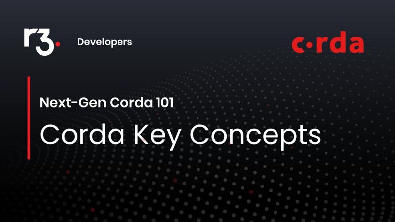 R3 on LinkedIn: Next-Gen Corda 101 Part 1 - Corda Key Concepts R3 on LinkedIn: Next-Gen Corda 101 Part 1 - Corda Key Concepts