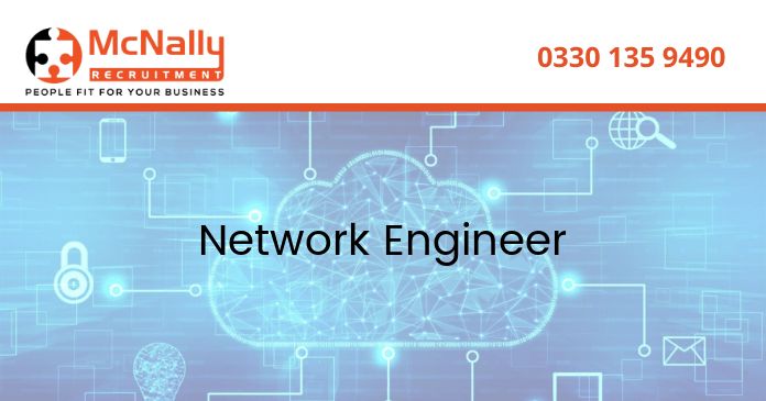 Network Engineer | McNally Recruitment Ltd Network Engineer | McNally Recruitment Ltd