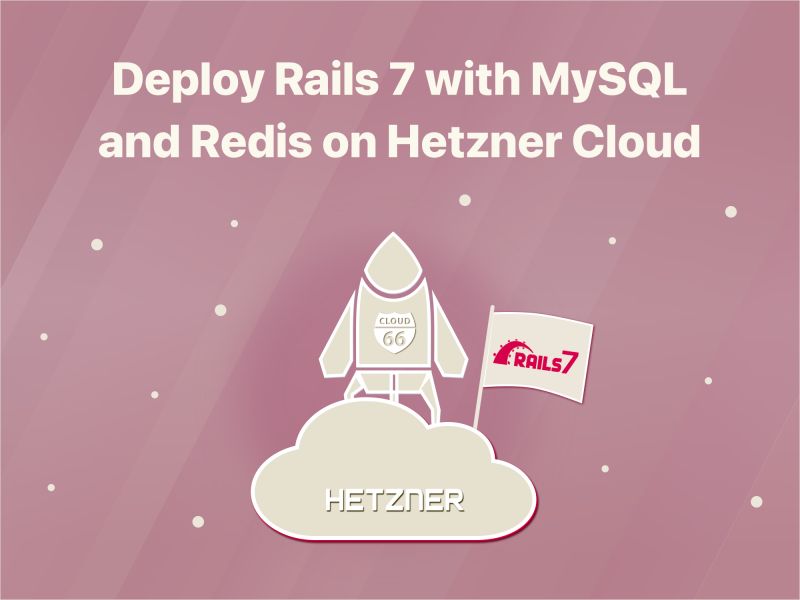 Cloud 66 on LinkedIn: Deploy Rails 7 with MySQL and Redis on Hetzner Cloud… Cloud 66 on LinkedIn: Deploy Rails 7 with MySQL and Redis on Hetzner Cloud…