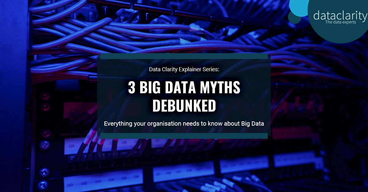 Data Clarity Limited on LinkedIn: 3 Big Data Myths Debunked Data Clarity Limited on LinkedIn: 3 Big Data Myths Debunked