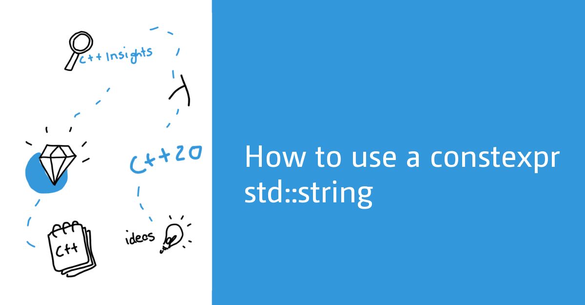 How to use a constexpr std::string | Andreas Fertig How to use a constexpr std::string | Andreas Fertig