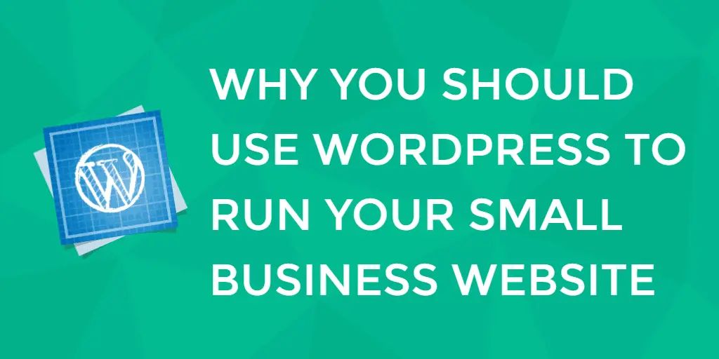 Why Use WordPress? 28 Reasons Why It’s Perfect For Your Small Business ... Why Use WordPress? 28 Reasons Why It’s Perfect For Your Small Business ...