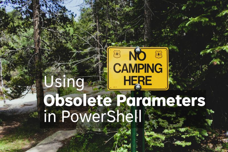 Using Obsolete Parameters in PowerShell | Sam Erde Using Obsolete Parameters in PowerShell | Sam Erde