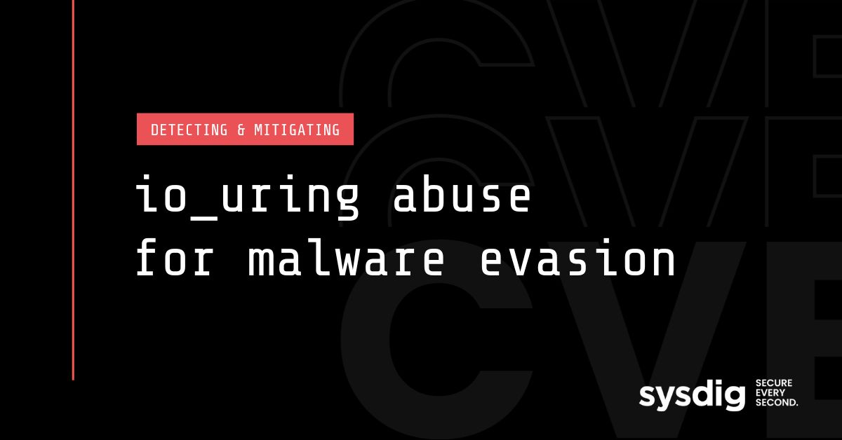 🚨 𝗠𝗮𝗹𝘄𝗮𝗿𝗲 𝗲𝘃𝗮𝘀𝗶𝗼𝗻 𝘃𝗶𝗮 𝚒𝚘_𝚞𝚛𝚒𝚗𝚐 𝗮𝗯𝘂𝘀𝗲? … | Sysdig 🚨 𝗠𝗮𝗹𝘄𝗮𝗿𝗲 𝗲𝘃𝗮𝘀𝗶𝗼𝗻 𝘃𝗶𝗮 𝚒𝚘_𝚞𝚛𝚒𝚗𝚐 𝗮𝗯𝘂𝘀𝗲? … | Sysdig