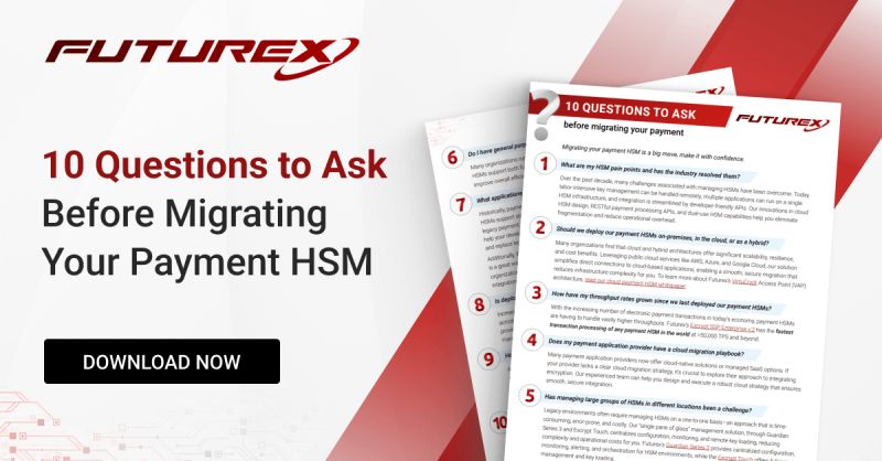 Futurex | 10 Questions to ask before migrating your payment HSM ... Futurex | 10 Questions to ask before migrating your payment HSM ...
