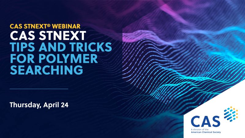 CAS STNEXT® Webinar CAS STNext tips and tricks for polymer searching ... CAS STNEXT® Webinar CAS STNext tips and tricks for polymer searching ...